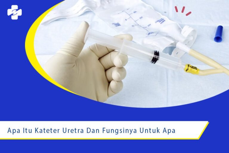 Apa Itu Kateter Uretra Dan Fungsinya Untuk Apa