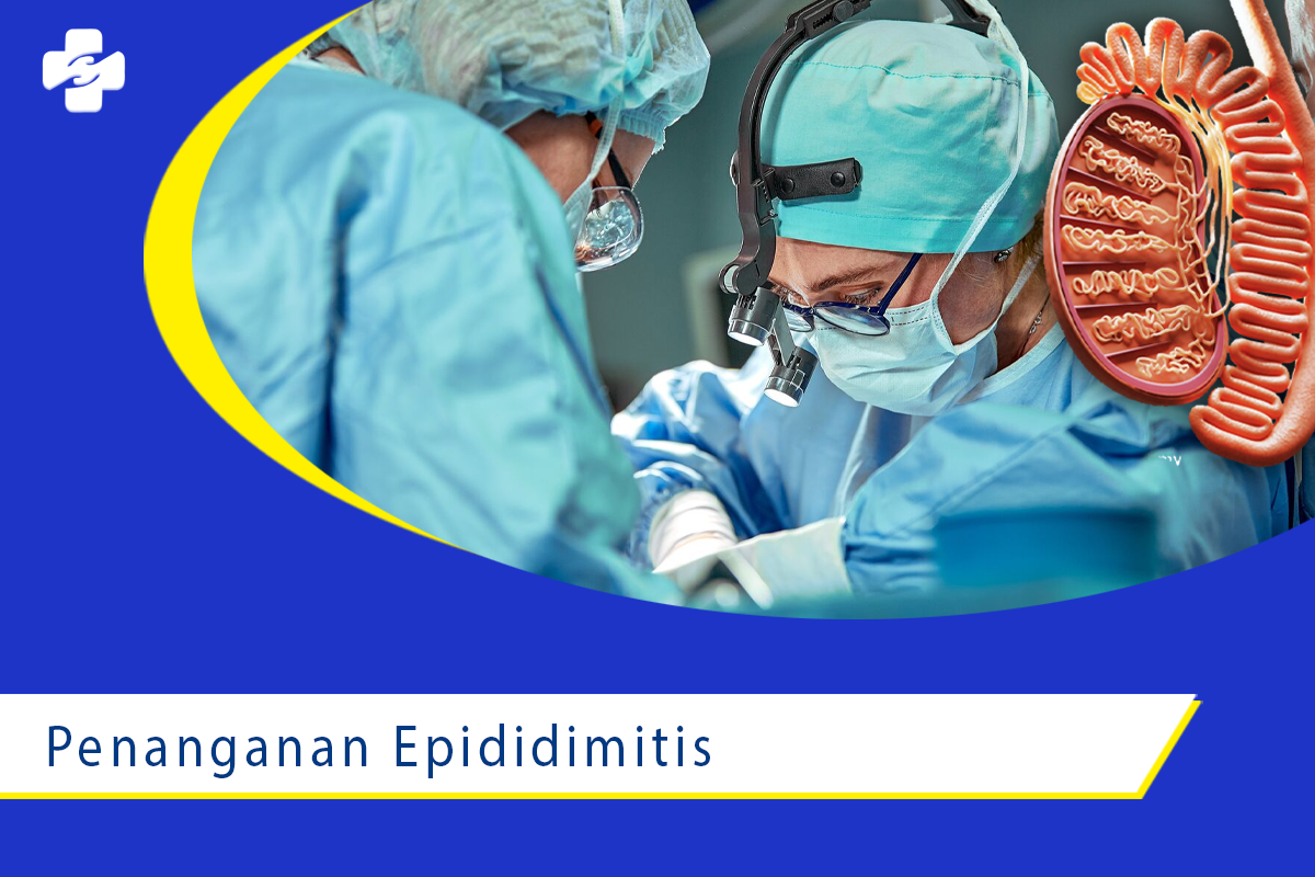 Bagaimana Cara Penanganan Epididimitis? | Klinik Utama Apollo